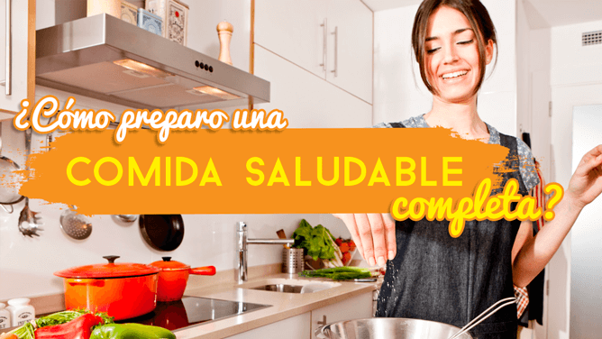 ¿Cómo preparo una comida completa saludable? - Nutrición por tu salud