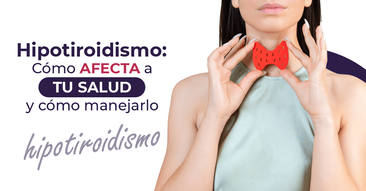Hipotiroidismo: Cómo afecta a tu salud y cómo puedes manejarlo ...